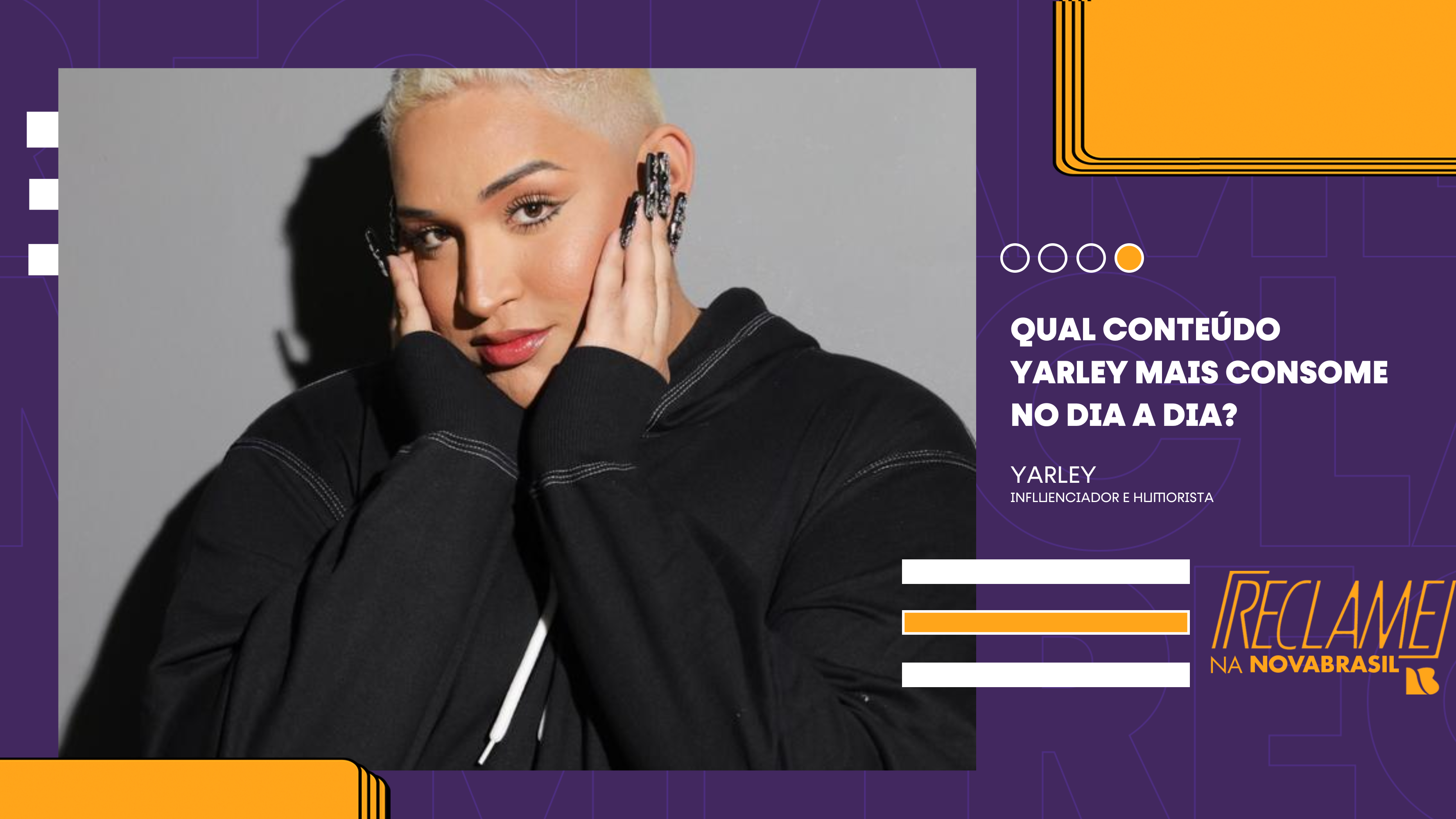 Reclame na Novabrasil – Qual conteúdo Yarley mais consome? | Inspirad